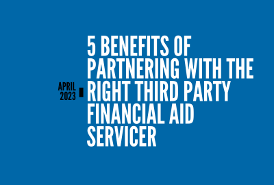 5 Benefits of Partnering with the Right Third Party Financial Aid Servicer