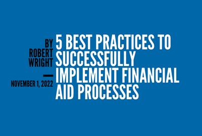 5 Best Practices to Successfully Implement Financial Aid Processes