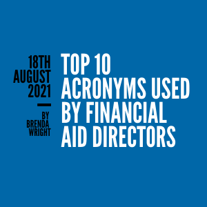 Top 10 Acronyms used by Financial Aid Directors