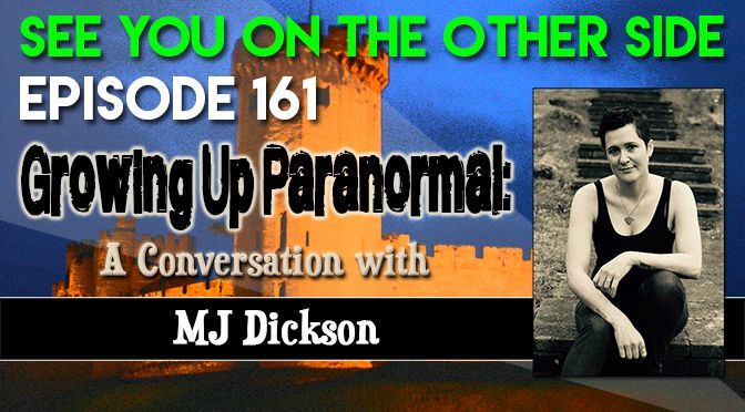 161 – Growing Up Paranormal: A Conversation with MJ Dickson