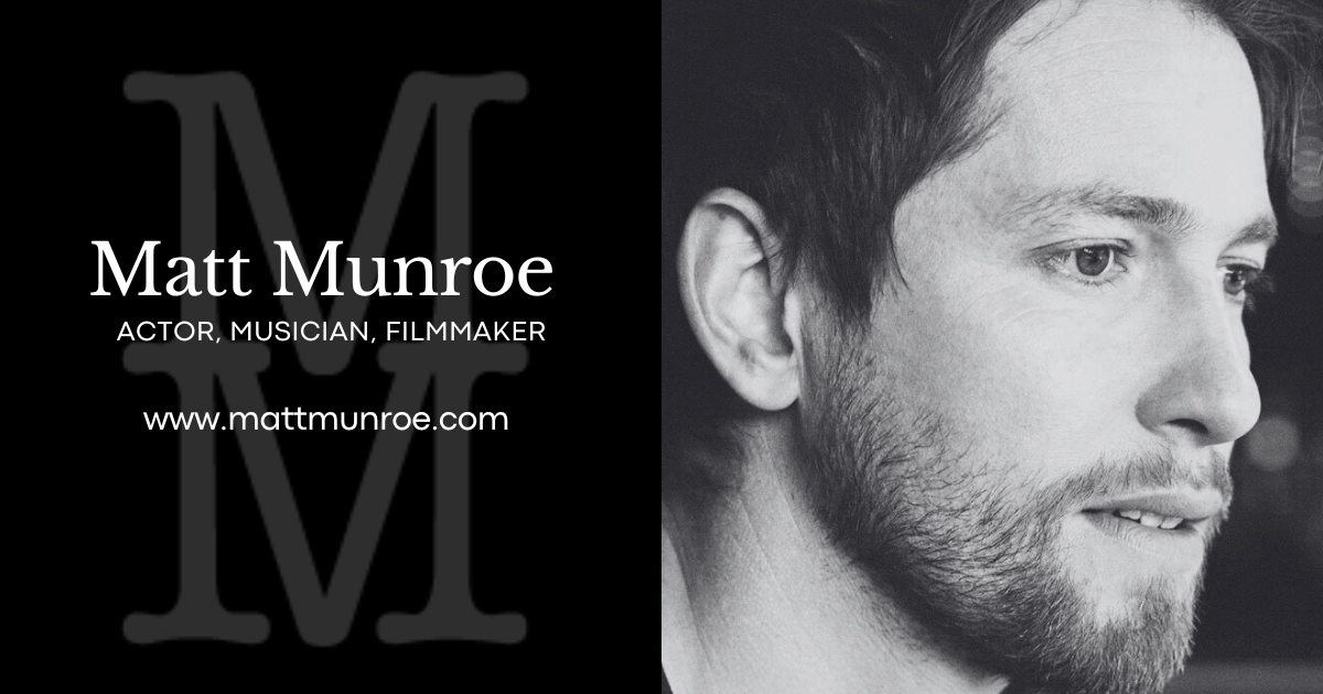 Matt Munroe: Actor, Musician, Filmmaker