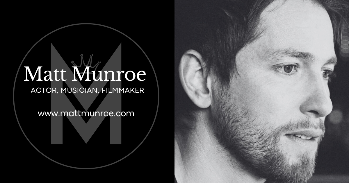Matt Munroe: Actor, Musician, Filmmaker