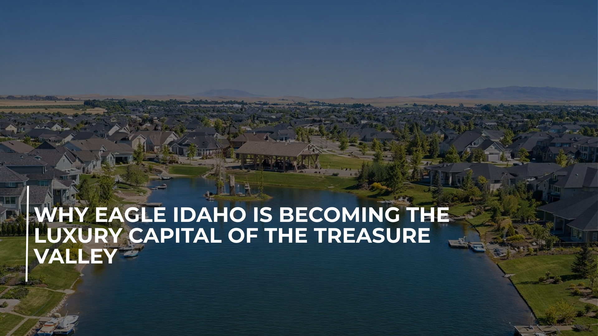 Why Eagle Idaho Is Becoming the Luxury Capital of the Treasure Valley
