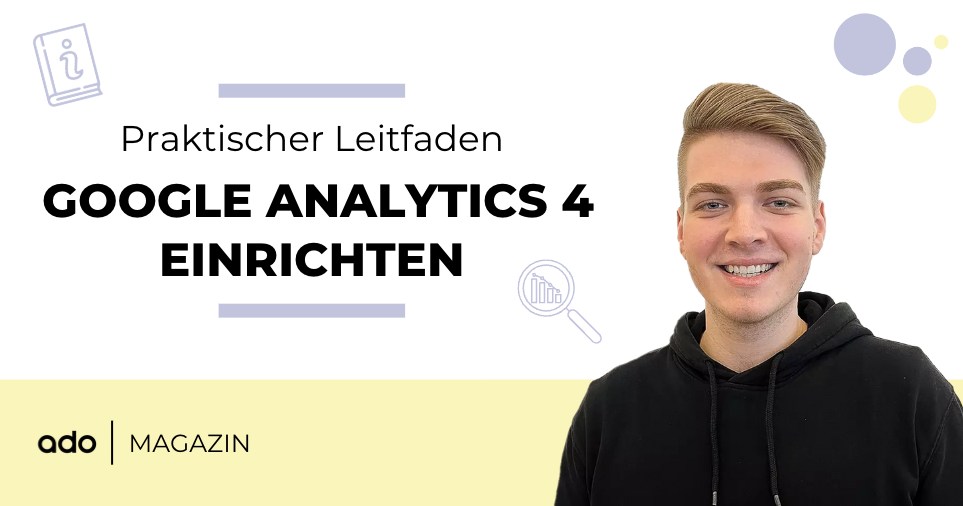 Praktischer Leitfaden: Google Analytics 4 einrichten