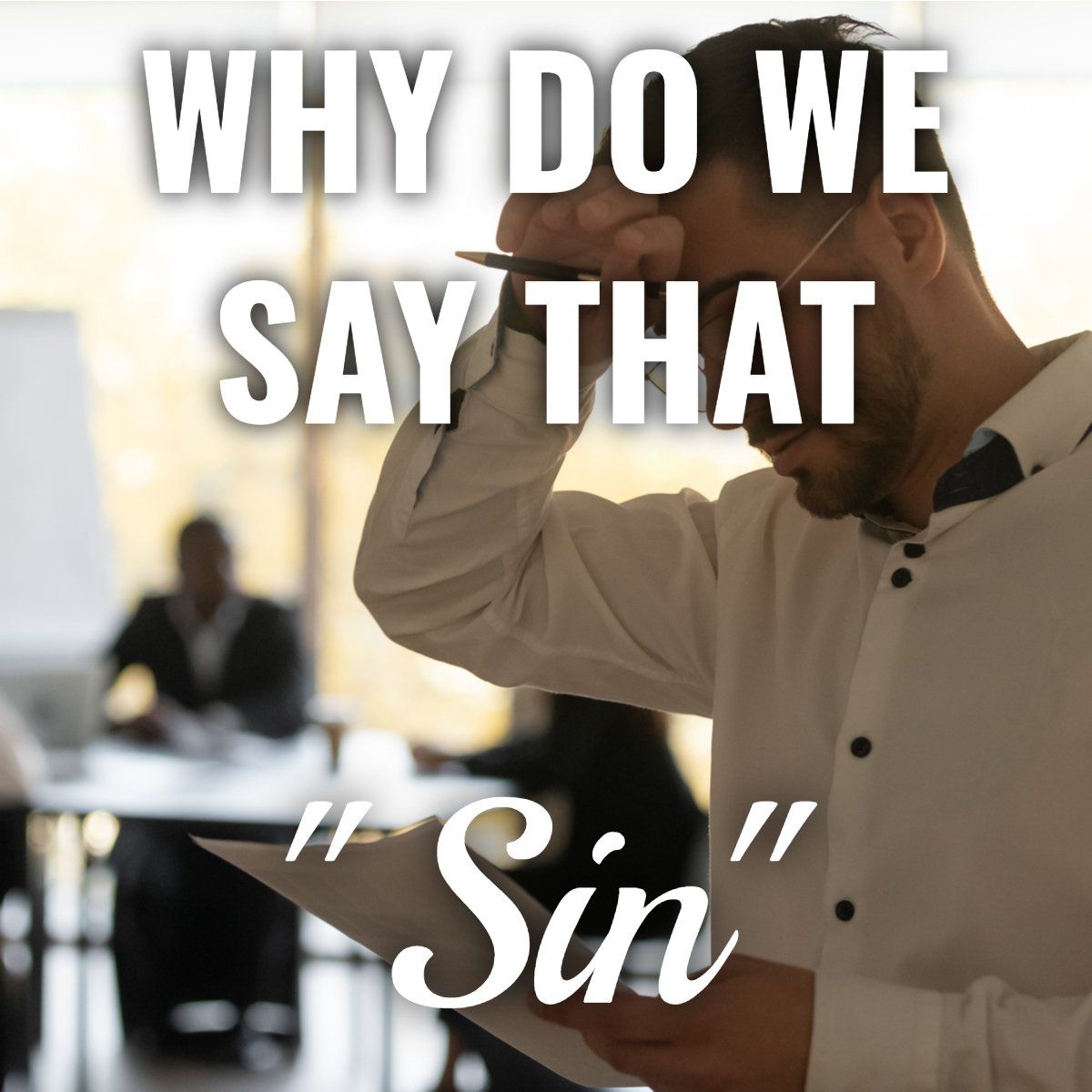Why Do We Say That Sin”