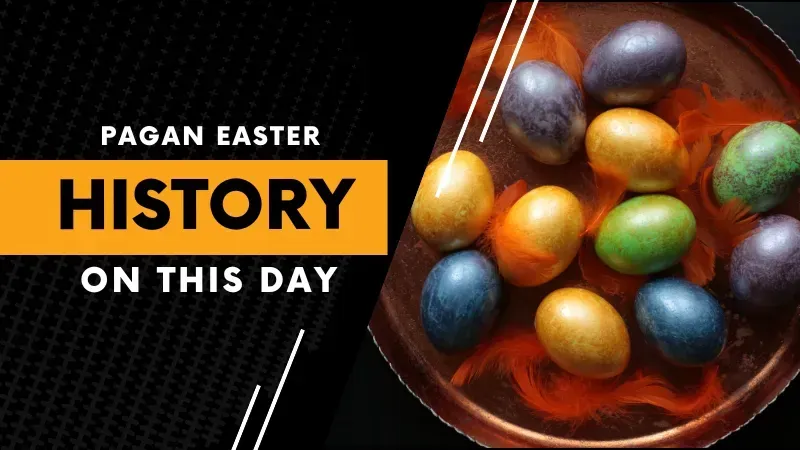 THE PAGAN ORIGINS OF EASTER - THIS DAY IN HISTORY
