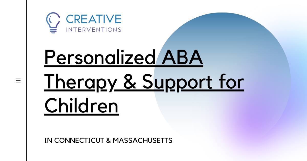 Creative Interventions: ABA Therapy & Support for Children in CT & MA