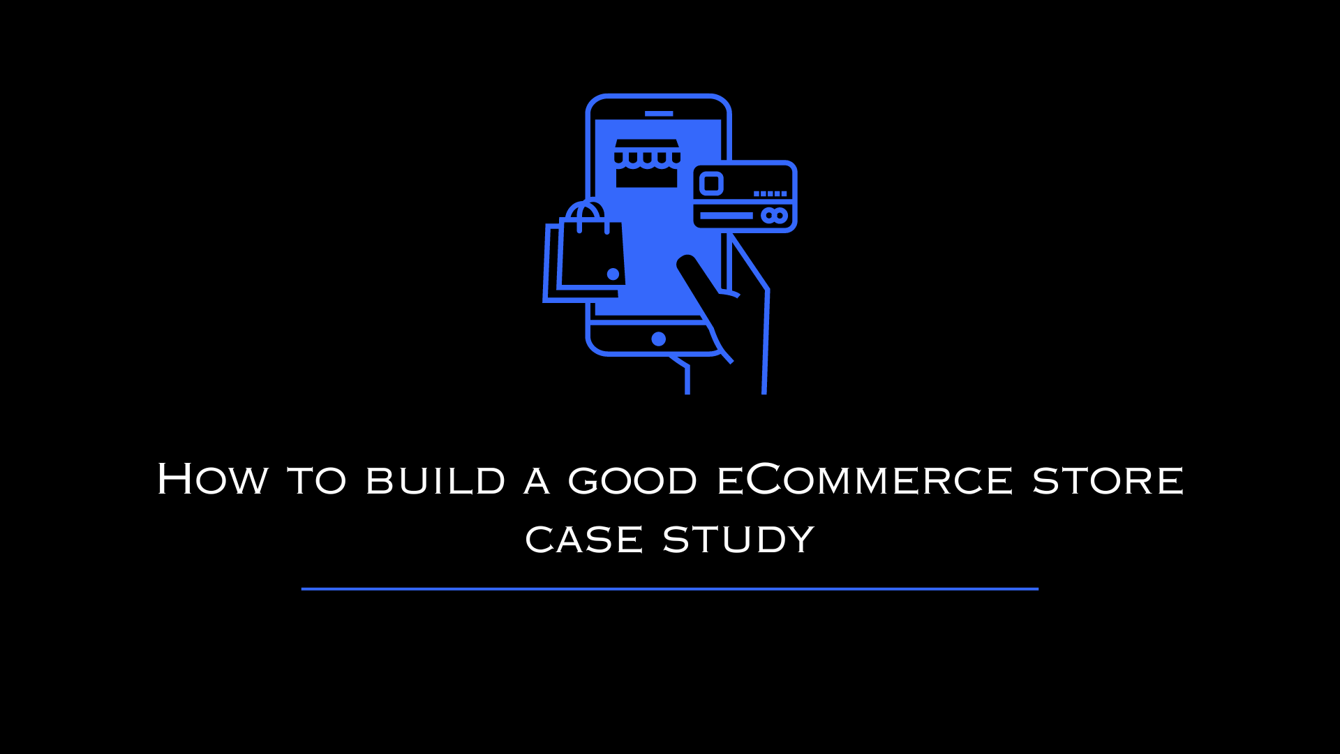 How to Build a Good eCommerce Store - Case Study