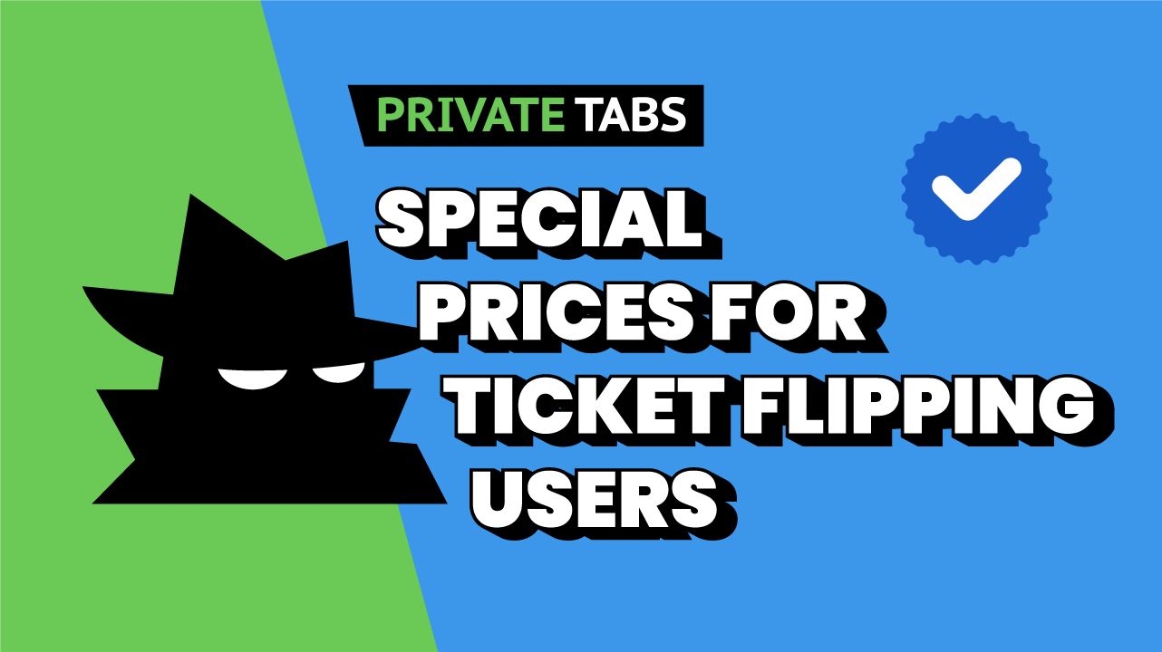 Private Tabs and Ticket Flipping Have Join Forces