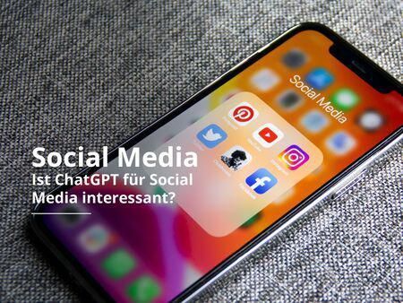 Social Media - Ist ChatGPT für Social Media interessant?
