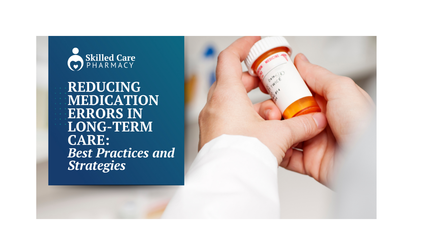 Reducing Medication Errors in Long-Term Care: Best Practices