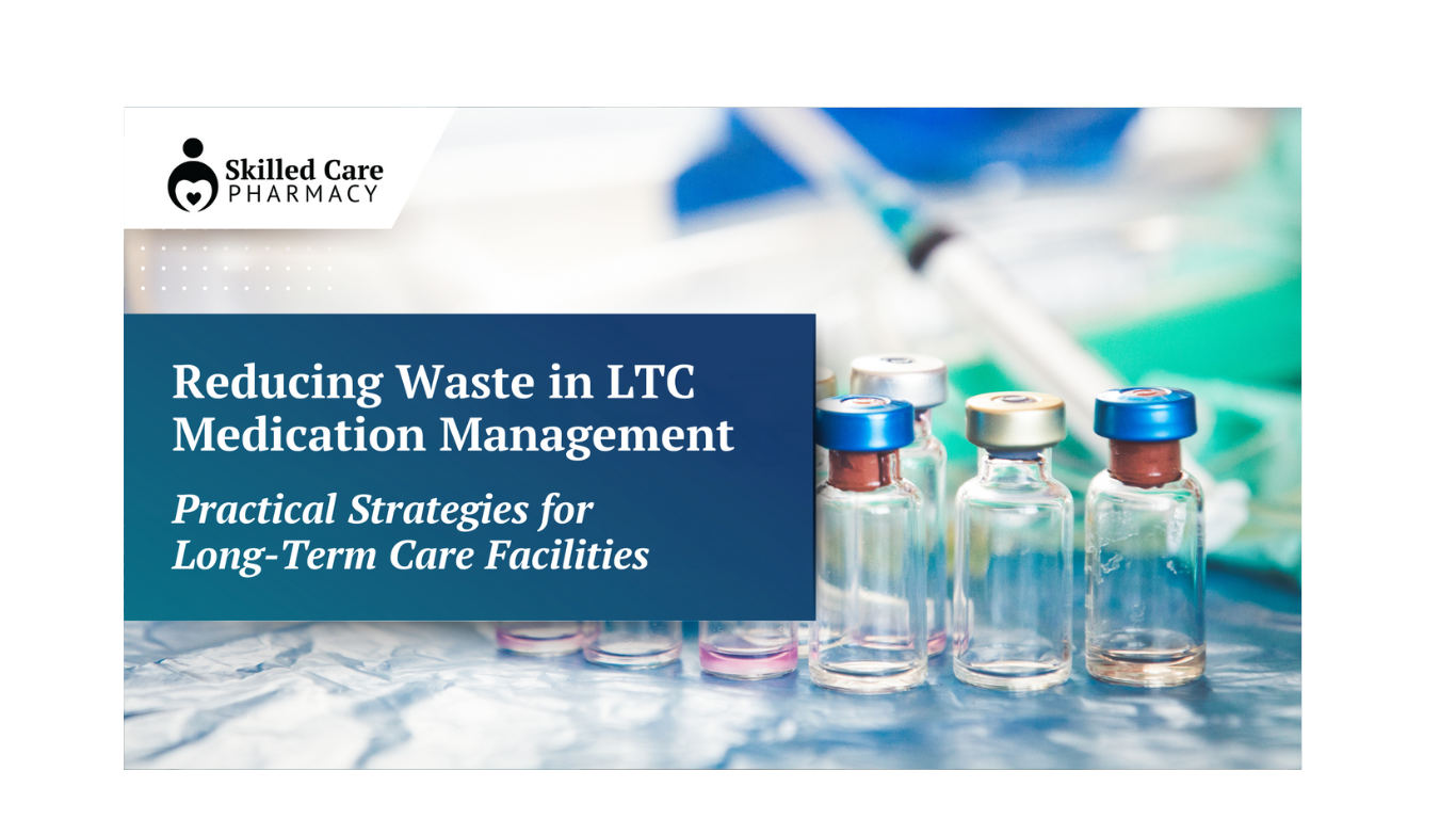 Reducing Waste in LTC Medication Management: Practical Strategies for ...