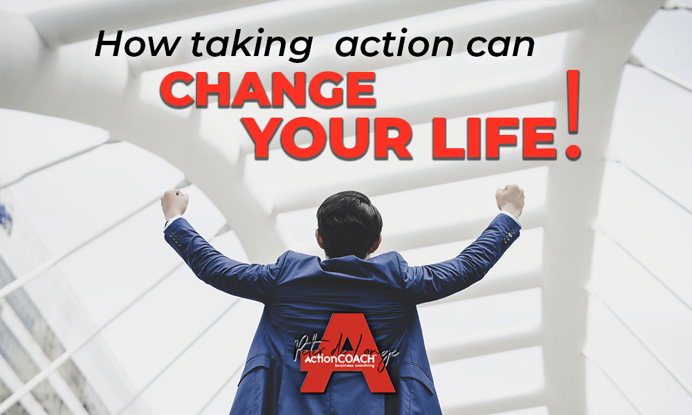 How Taking Action Can Change Your Life