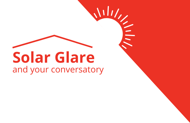 Solar Glare and your Conservatory