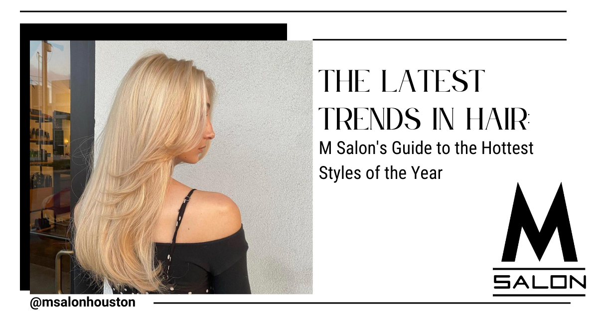 Hair Trends 2024 | M Salon | Luxury Hair Salon Houston
