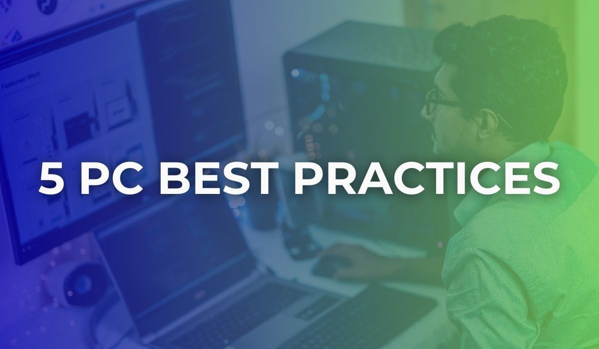 5 Best PC Practices You Can Action Now