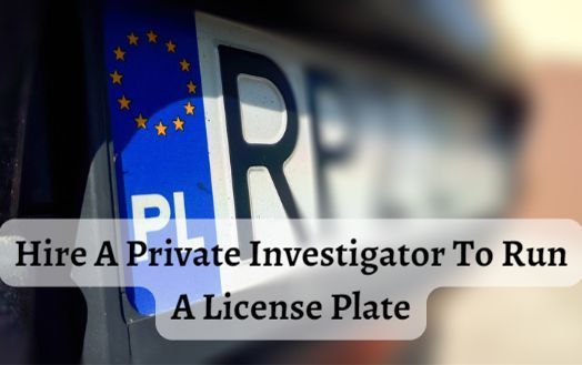Hire A Private Investigator To Run A License Plate