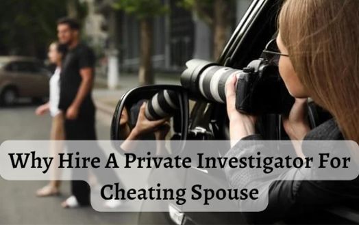 Why Hire a Private Investigator for Cheating Spouse Cases