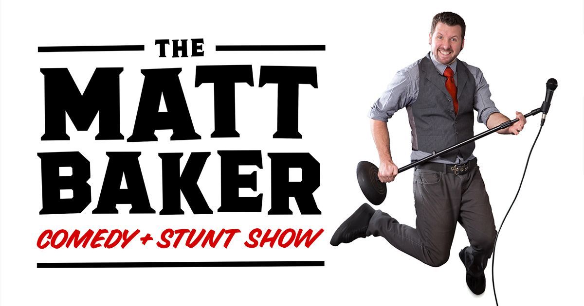 The Matt Baker Comedy + Stunt Show