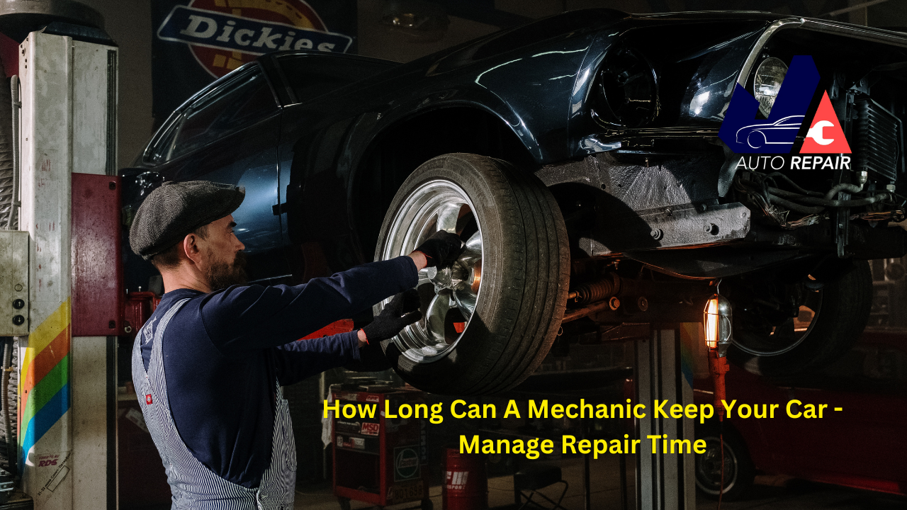 How Long Can A Mechanic Keep Your Car - Manage Repair Time