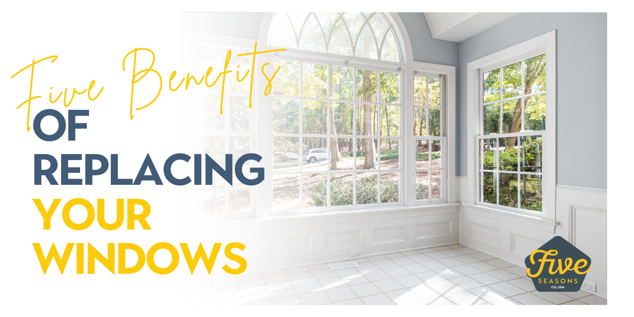 Five Benefits of Replacing Your Windows