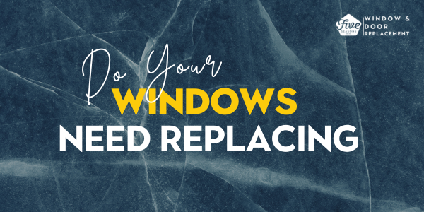 10 Signs Your Windows Need Replacing