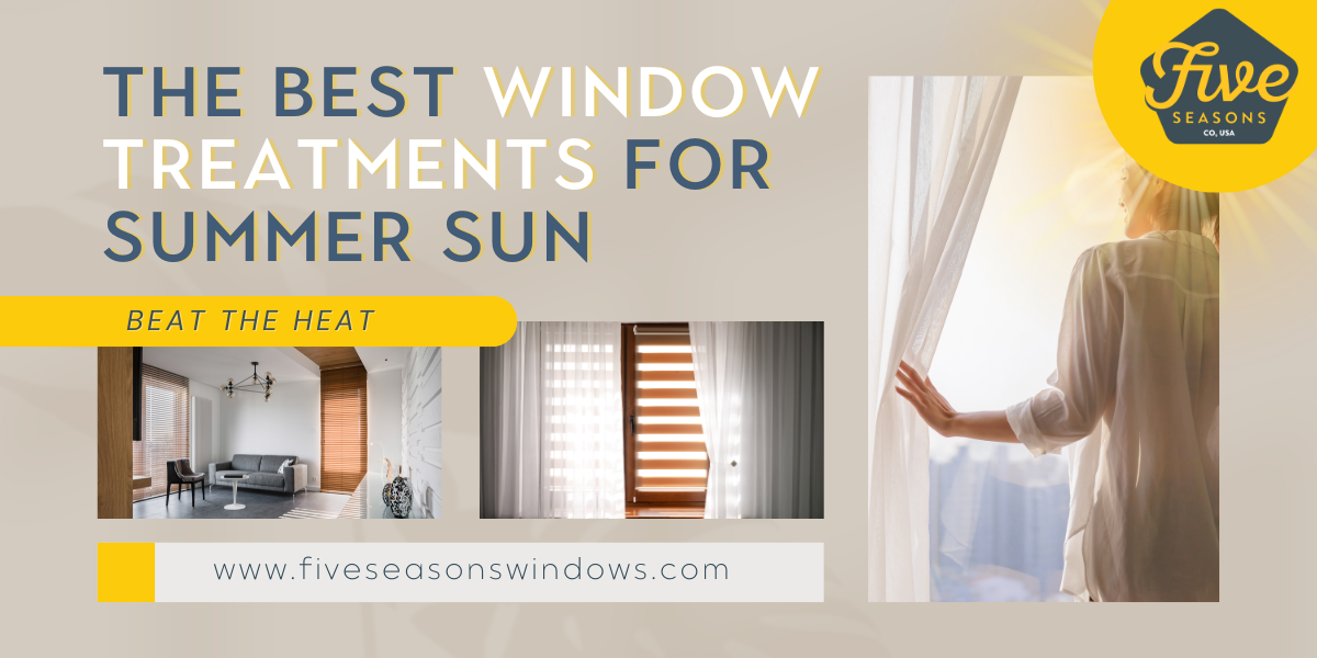 Beat the Heat: The Best Window Treatments for Summer Sun