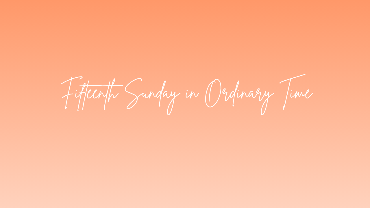 "Happy 15th Sunday of Ordinary Time!" by Father Mark Tracy