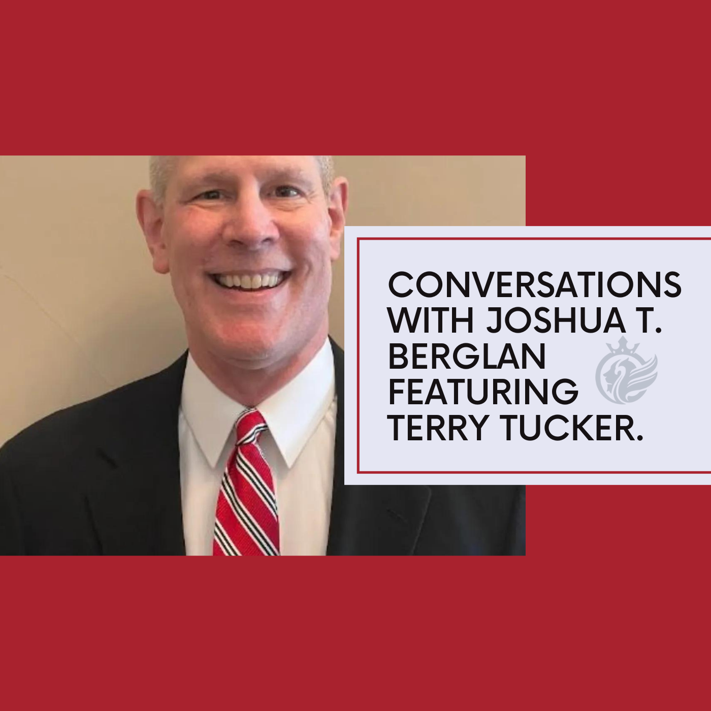 Conversations with Joshua T Berglan featuring Terry Tucker