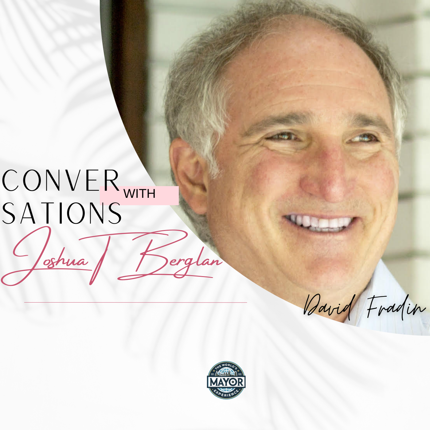 Conversations with Joshua T Berglan featuring David Fradin