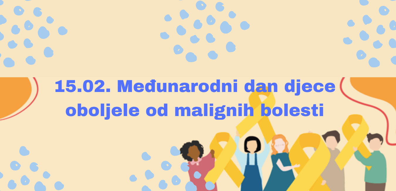 15.02. Međunarodni dan djece oboljele od malignih bolesti