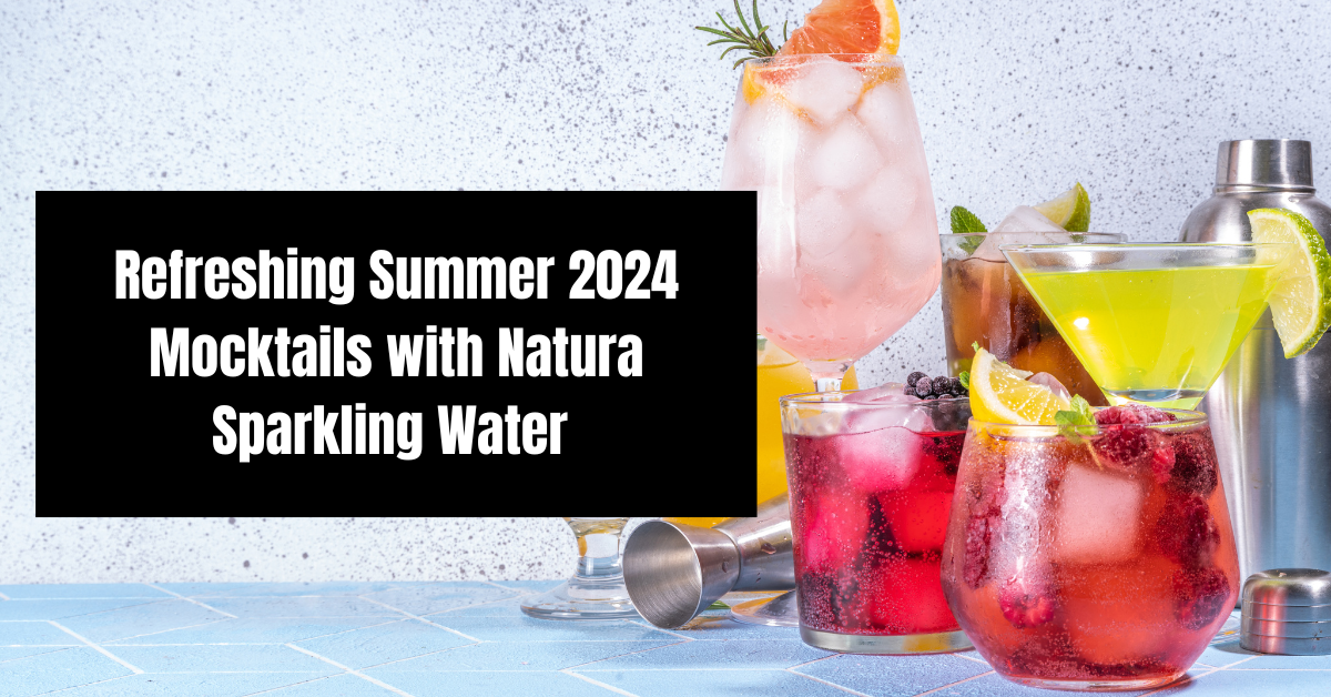 Refreshing Summer Mocktails with Natura Sparkling Water