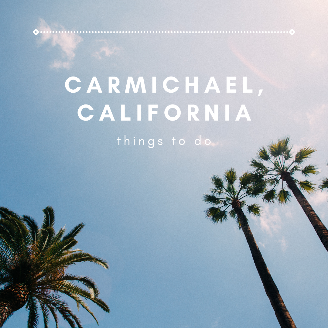 Exploring Carmichael, California: Things to Do and Free Activities