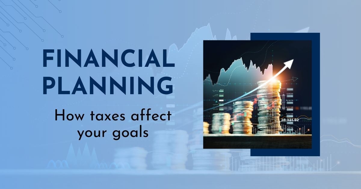 How Taxes Impact Responsible Financial Planning