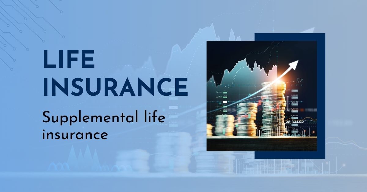 Supplemental Life Insurance: What You Need to Know
