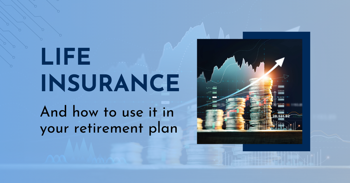 How to Use Life Insurance in Your Retirement Plan Effectively