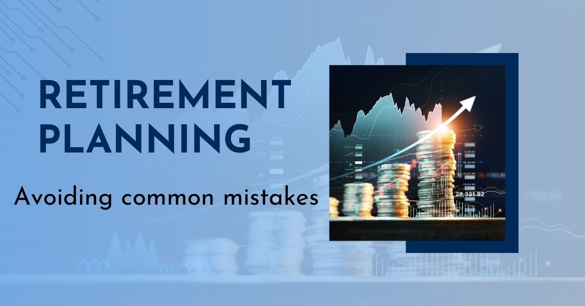 Avoid Common Retirement Mistakes: Tips and Solutions