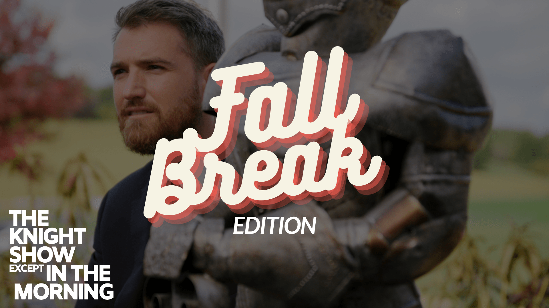 The Knight Show (Fall Break Edition)