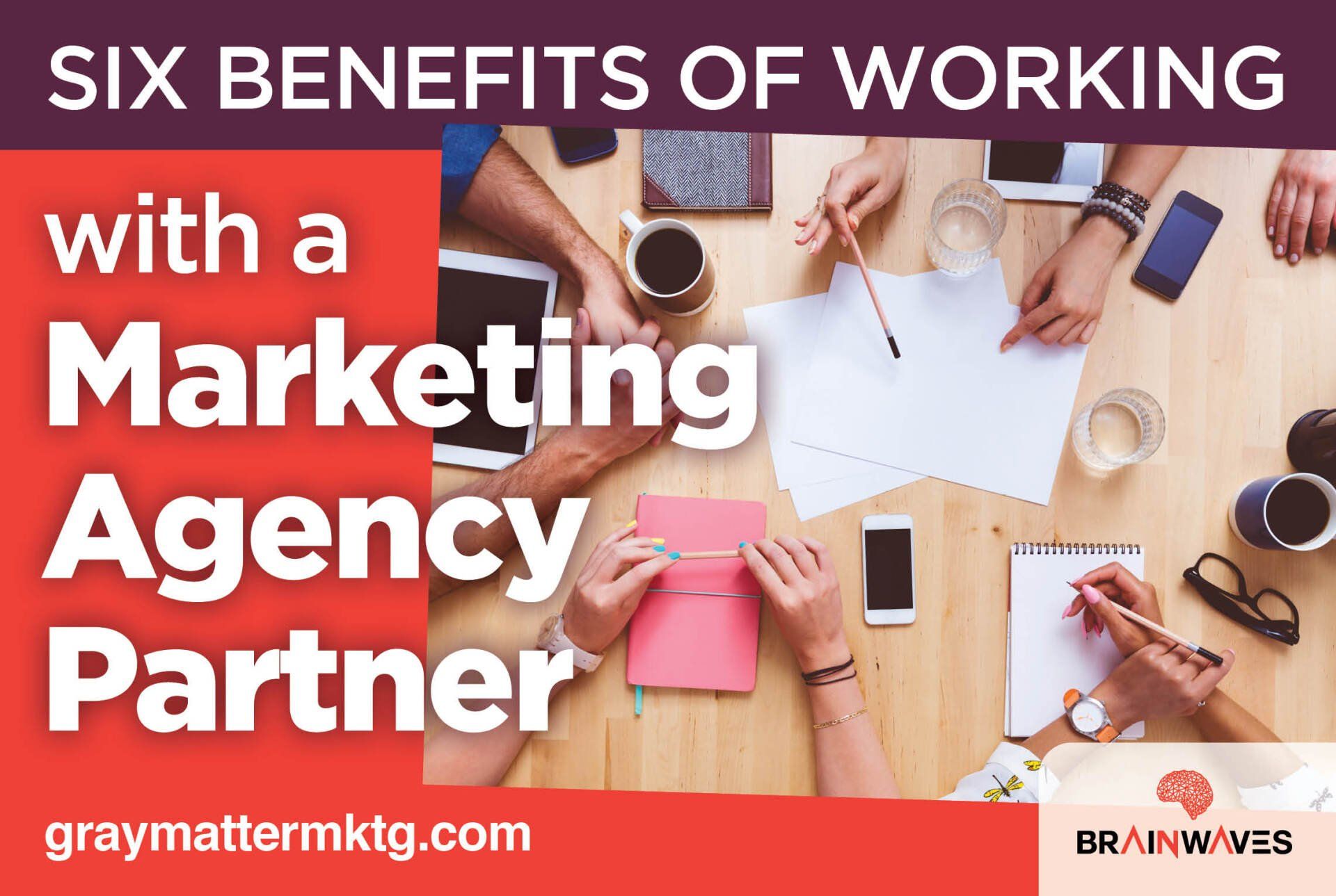 Six Benefits of Working with a Marketing Agency Partner