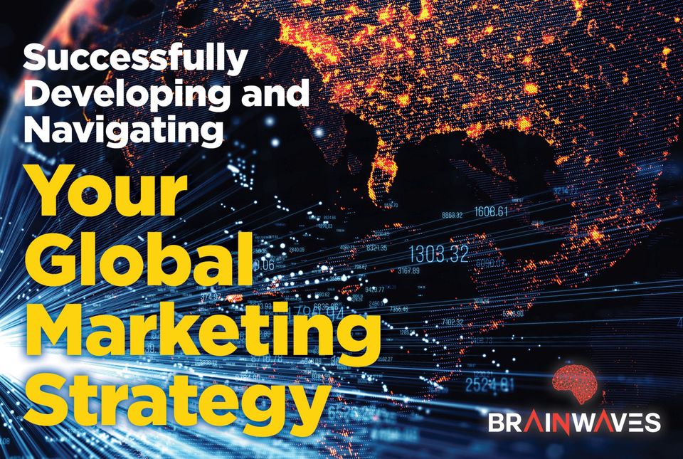 Successfully Developing and Navigating Your Global Marketing Strategy