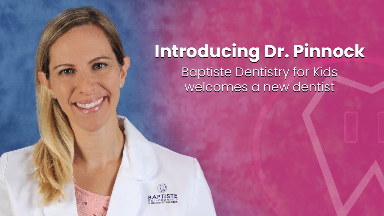 Baptiste Dentistry for Kids Welcomes Dr. Alyssa Pinnock