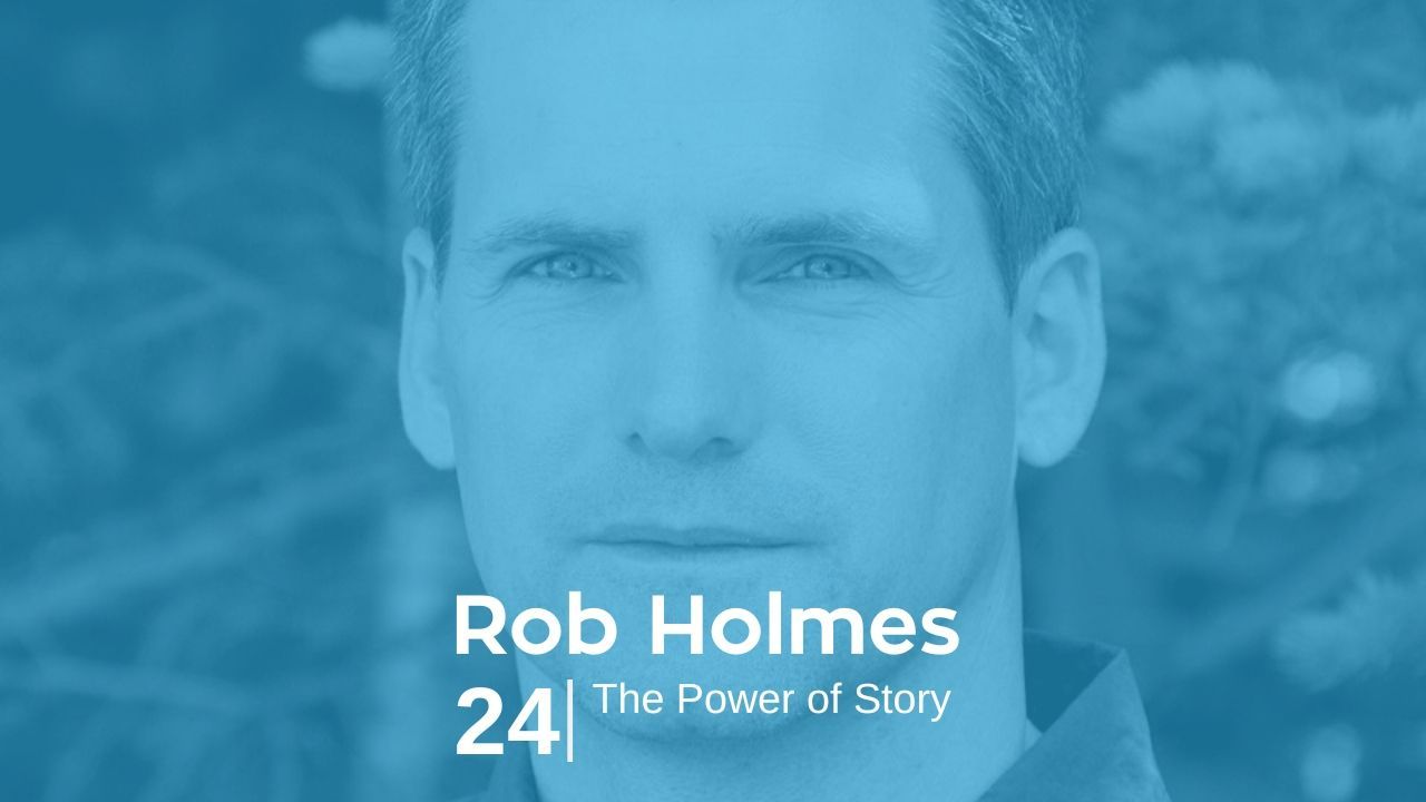 Rob Holmes – The Power of Story