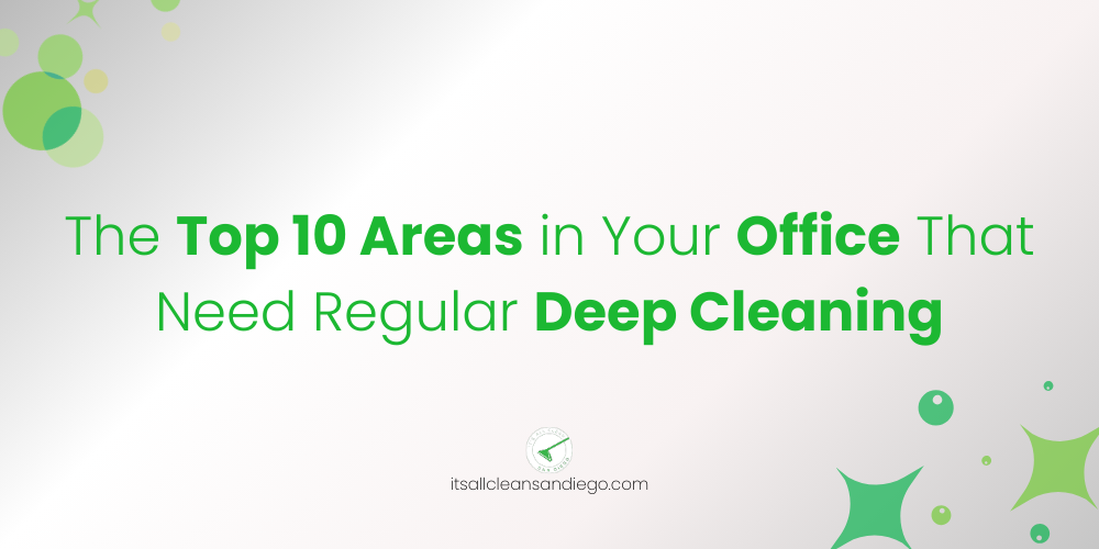 The Top 10 Areas in Your Office That Need Regular Deep Cleaning