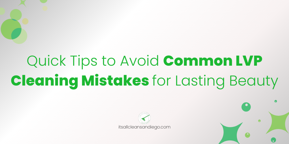 Quick Tips: Avoid Common LVP Cleaning Mistakes for Lasting Beauty