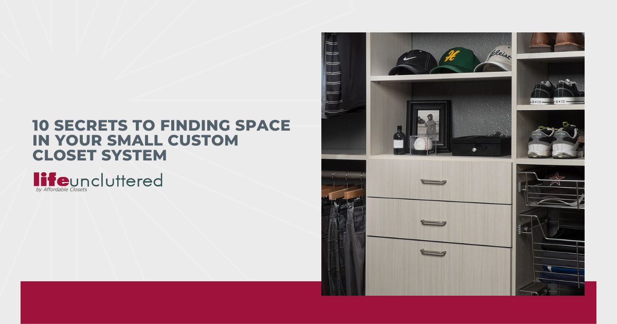 10 Secrets to Finding Space in Your Small Custom Closet System