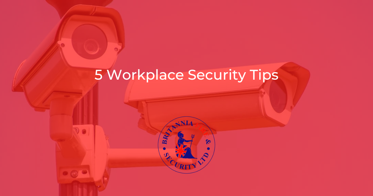 5 Workplace Security Tips | Britannia Fire & Security