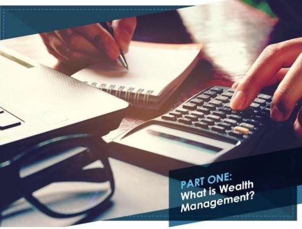Getting Started With Wealth Management – Part 1: What Is Wealth Management?