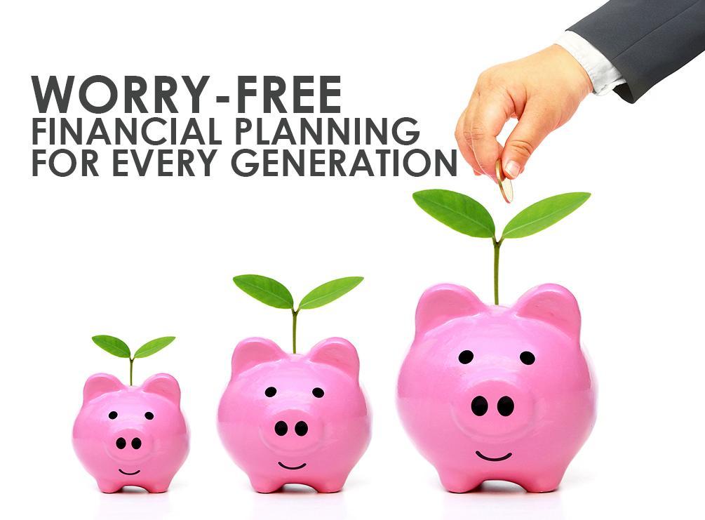 Worry-Free Financial Planning for Every Generation
