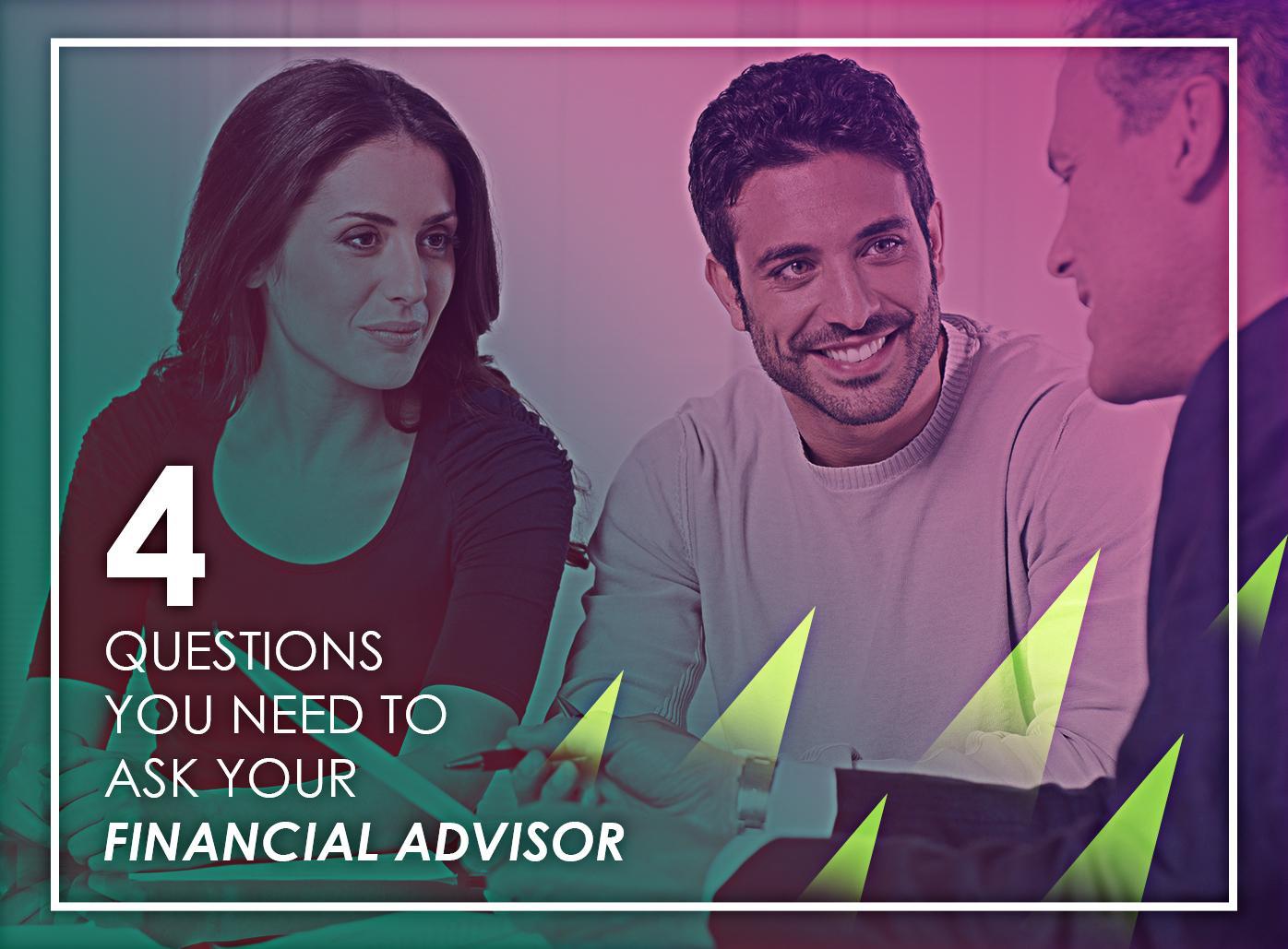 4 Questions You Need To Ask Your Financial Advisor