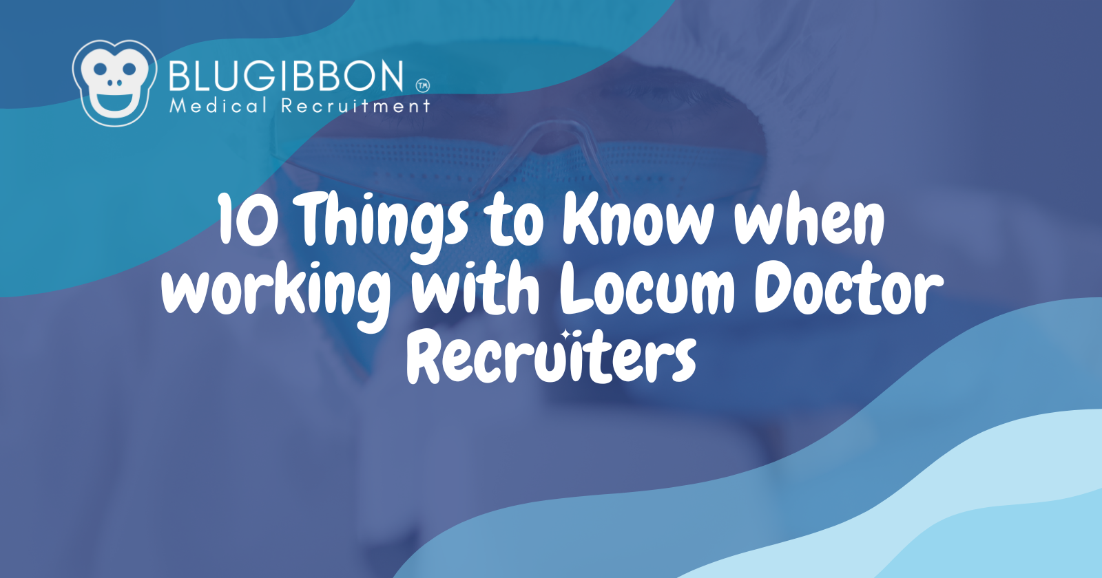 10 Things to Know when working with Locum Doctor Recruiters